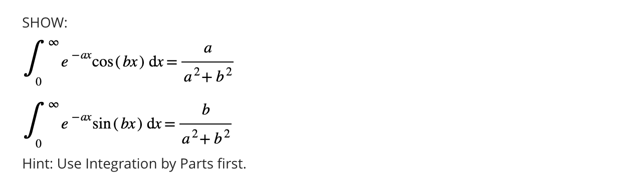 Solved SHOW: ∫0∞e−axcos(bx)dx=a2+b2a∫0∞e−axsin(bx)dx=a2+b2b | Chegg.com