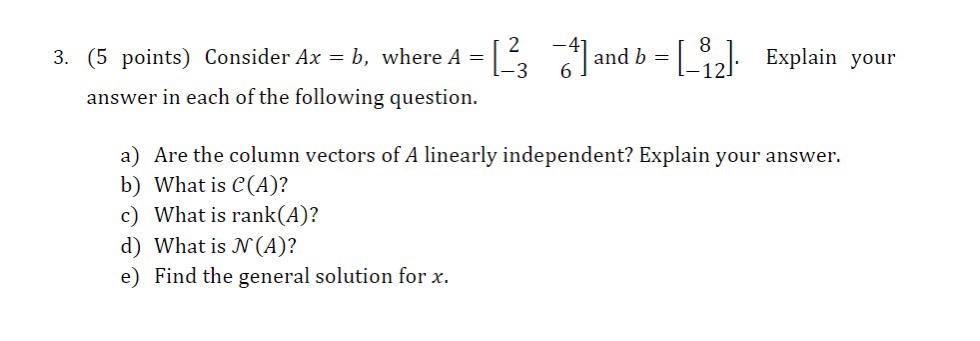 Solved 3. (5 points) Consider Ax=b, where A=[2−3−46] and | Chegg.com