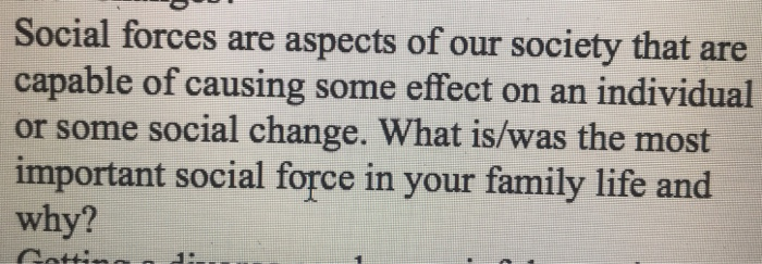 Social forces are aspects of our society that are | Chegg.com