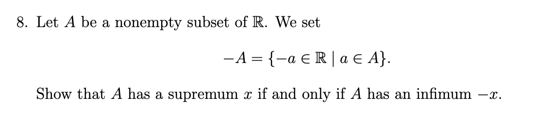 Solved 8. Let A be a nonempty subset of R. We set -A={-a E | Chegg.com