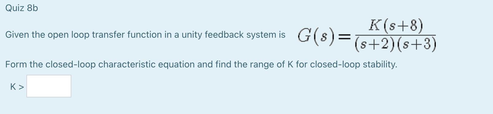 Solved Quiz 8b K(s+8) Given the open loop transfer function | Chegg.com