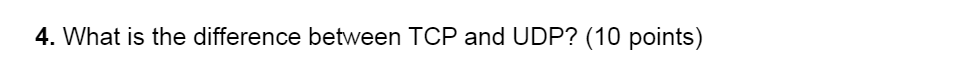 Solved 4. What is the difference between TCP and UDP? (10 | Chegg.com