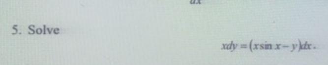 Solved 5. Solve xdy=(xsinx−y)dx | Chegg.com