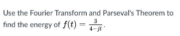 Solved Use the Fourier Transform and Parseval's Theorem to | Chegg.com