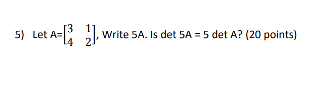 Solved 3 5) Let A= 14 Let a=(3 2 2], = A Write 5A. Is det 5A | Chegg.com