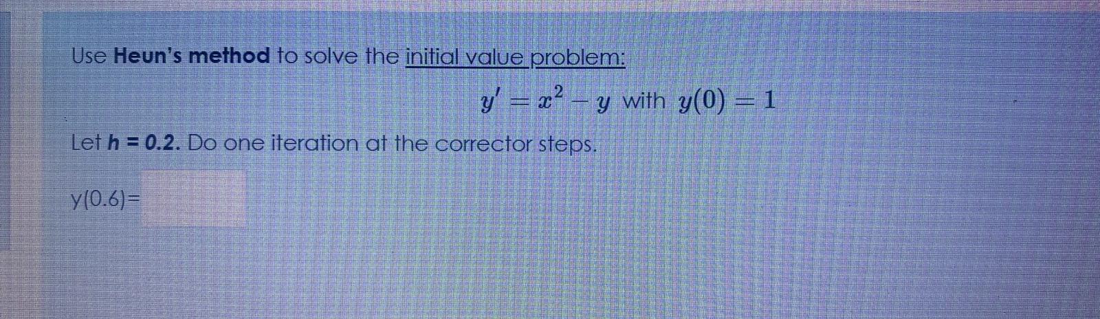 Solved Use Heun's method to solve the initial value problem: | Chegg.com