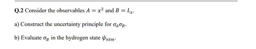 Solved Q.2 Consider the observables A=x2 and B=Lz. a) | Chegg.com