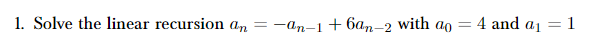 Solved 1. Solve the linear recursion an=−an−1+6an−2 with | Chegg.com