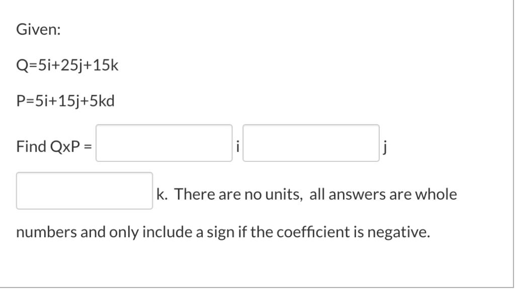 Solved Given: Q=5i+25j+15k P=5i+15j+5kd Find QxP = .- k. | Chegg.com