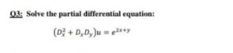 Solved 03: Solve the partial differential equation: (D? + | Chegg.com