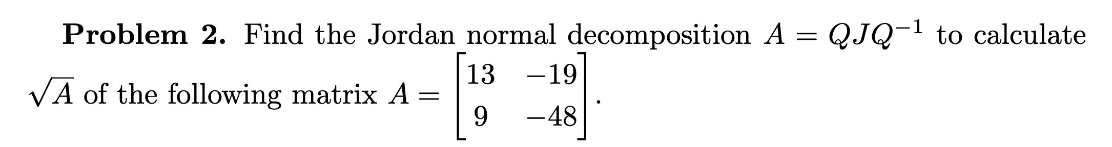Solved Problem 2. Find the Jordan normal decomposition A = | Chegg.com