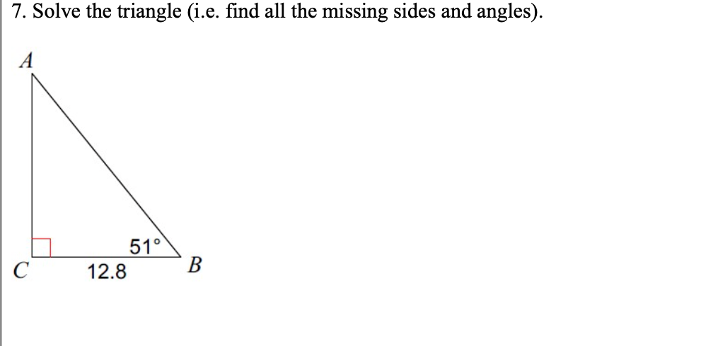 Solved 7. Solve the triangle (i.e. find all the missing | Chegg.com