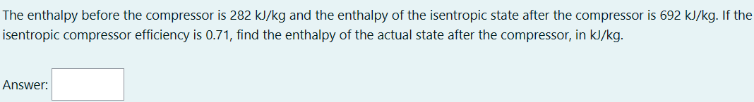 Solved The enthalpy before the compressor is 282 kJ/kg and | Chegg.com