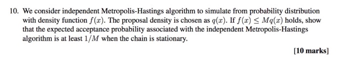 Solved We consider independent Metropolis-Hastings algorithm | Chegg.com