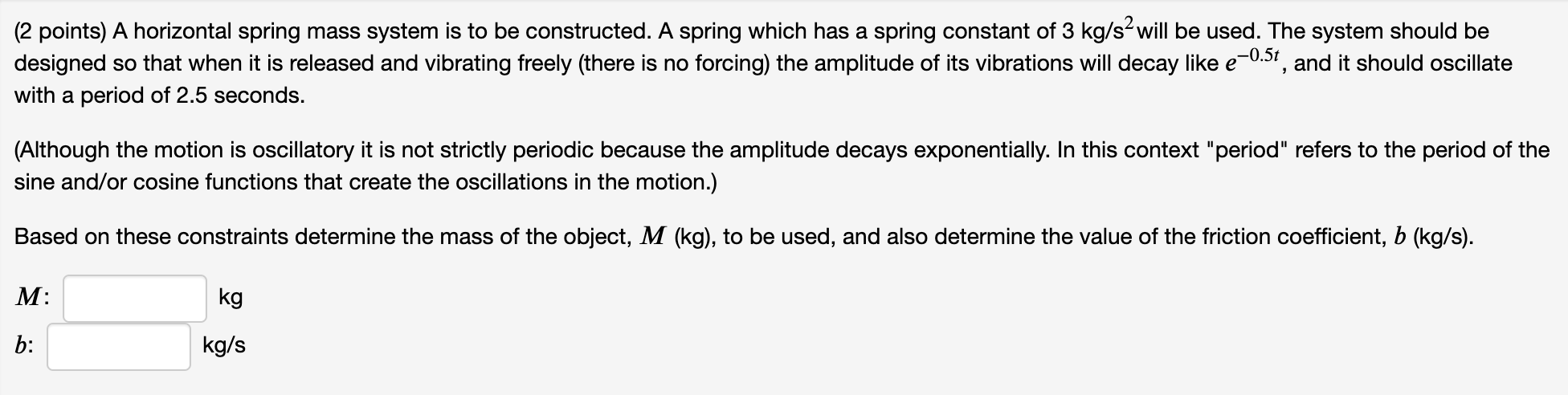 Solved (2 points) A horizontal spring mass system is to be | Chegg.com