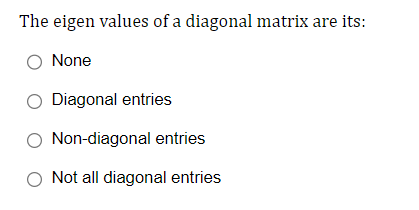 Solved The eigen values of a diagonal matrix are | Chegg.com