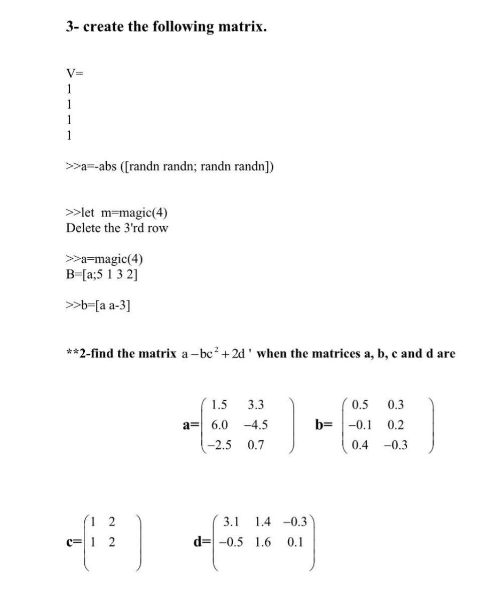 Solved 3- create the following matrix. V= 1 >>a=-abs ([randn | Chegg.com