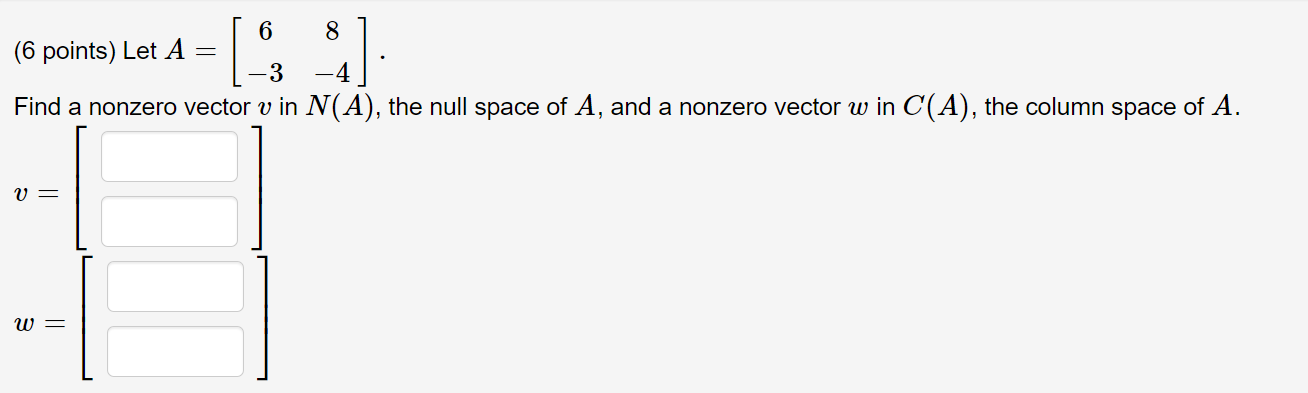 Solved (6 points) Let A=[6−38−4]. Find a nonzero vector v in | Chegg.com