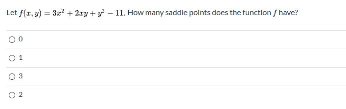 Solved Let f(x, y) = 3x2 + 2xy + y2 - 11. How many saddle | Chegg.com