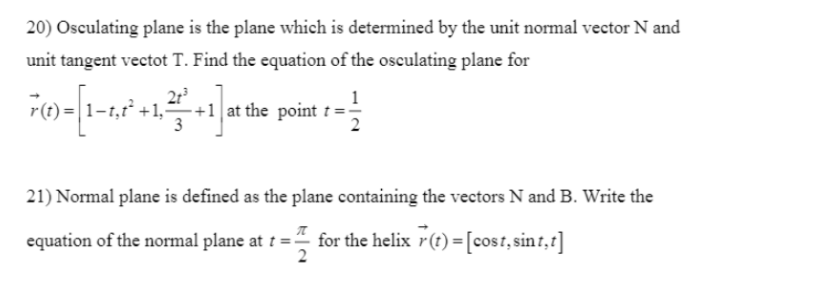 Solved 20) Osculating plane is the plane which is determined | Chegg.com