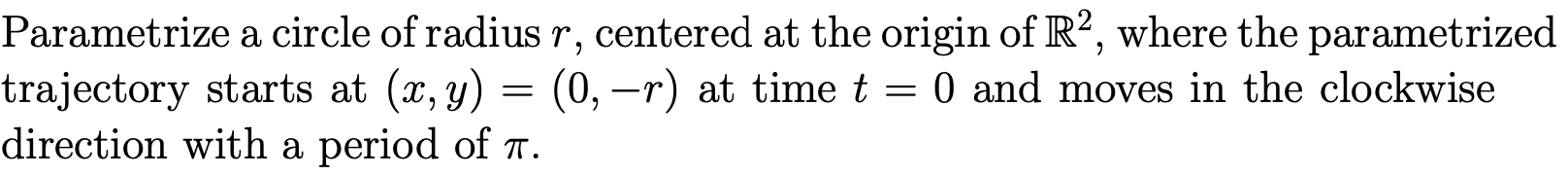 Solved Parametrize a circle of radius r, centered at the | Chegg.com