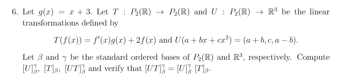 Solved 6. Let g(2) = x + 3. Let T : P2 (R) + P2(R) and U : | Chegg.com