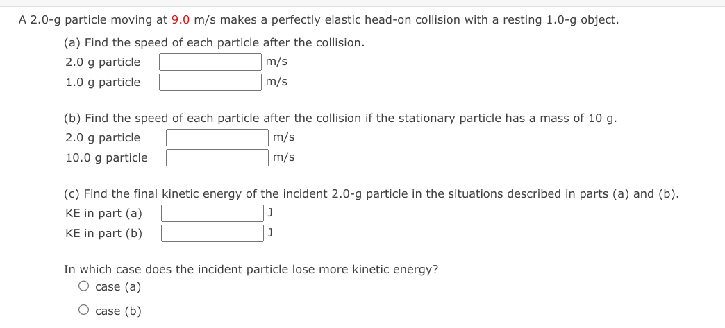 Solved A 2.0-g particle moving at 9.0 m/s makes a perfectly | Chegg.com