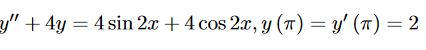 Solved y′′+4y=4sin2x+4cos2x,y(π)=y′(π)=2 | Chegg.com