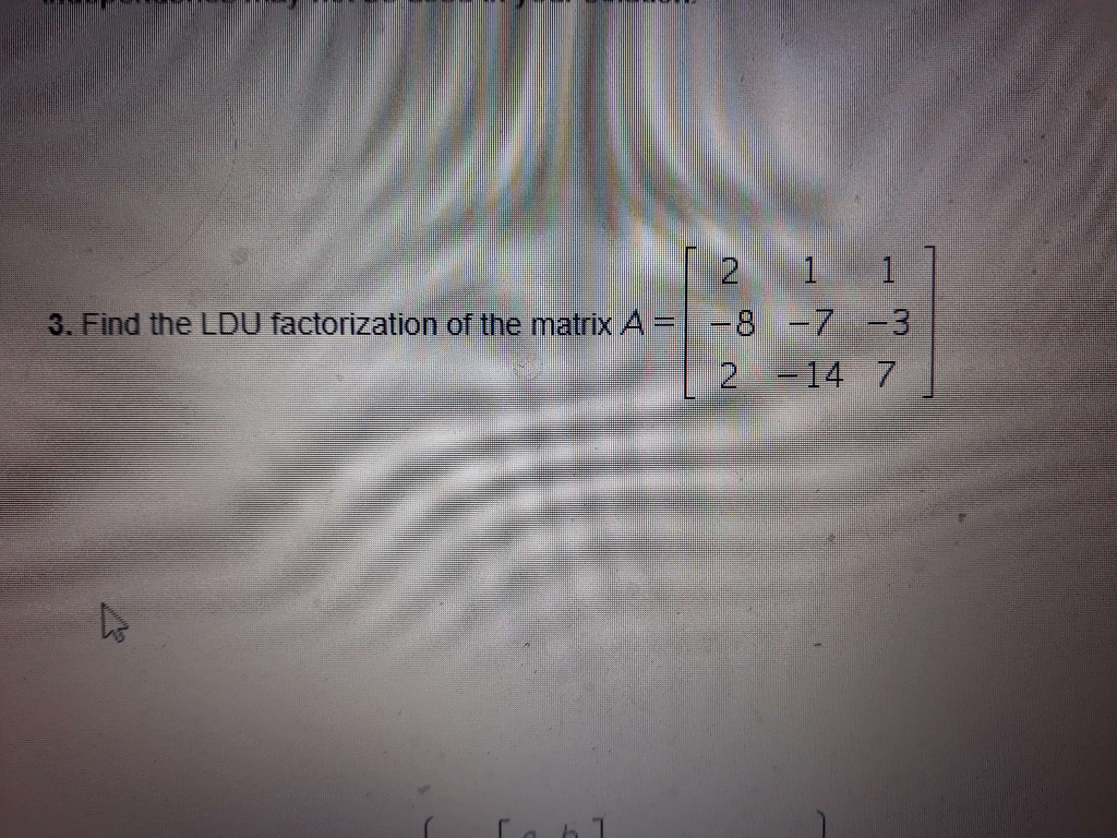 Solved 2 3. Find the LDU factorization of the matrix A=T-8 | | Chegg.com