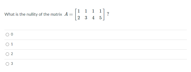 Solved What is the nullity of the matrix A= 1 1 1 1 2 3 4 5 | Chegg.com