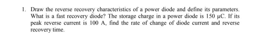 Solved 1. Draw the reverse recovery characteristics of a | Chegg.com
