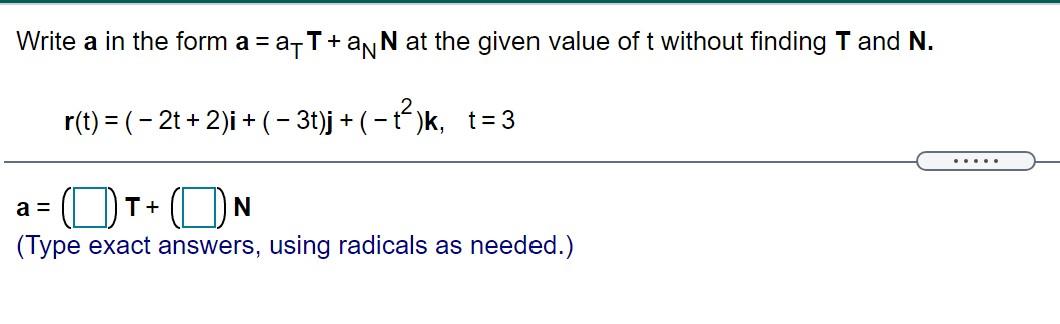 Solved Write a in the form a = afT+anN at the given value of | Chegg.com