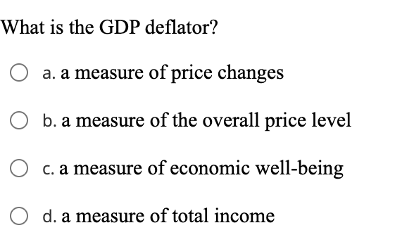 Solved What is the GDP deflator? a. a measure of price | Chegg.com