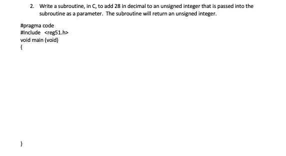Solved 2. Write a subroutine, in C, to add 28 in decimal to | Chegg.com
