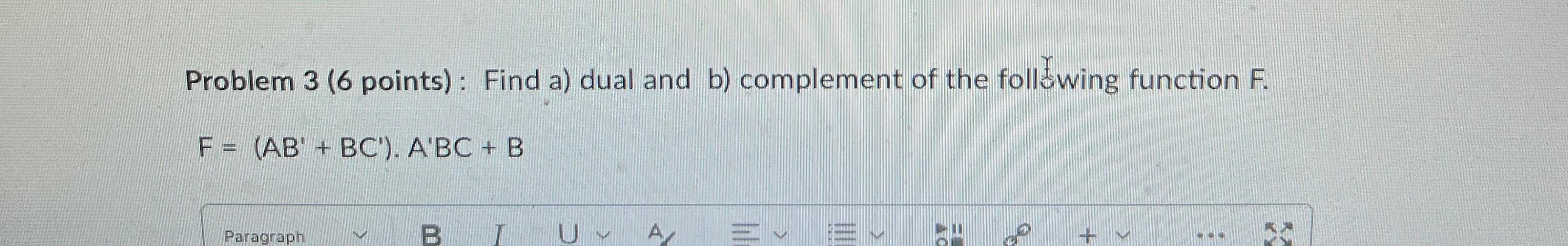 Solved Problem 3 (6 points): Find a) dual and b) complement | Chegg.com