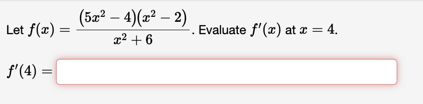 Solved Let f(x)=x2+6(5x2−4)(x2−2). Evaluate f′(x) at x=4 | Chegg.com