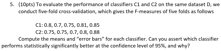Solved 5. (10pts) To evaluate the performance of classifiers | Chegg.com