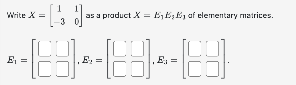 Solved Write x=[11-30] ﻿as a product x=E1E2E3 ﻿of elementary | Chegg.com