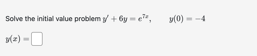 Solved Solve the initial value problem y′+6y=e7x,y(0)=−4 | Chegg.com
