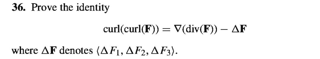 Solved 36. Prove the identity curl(curl(F))=∇(div(F))−ΔF | Chegg.com