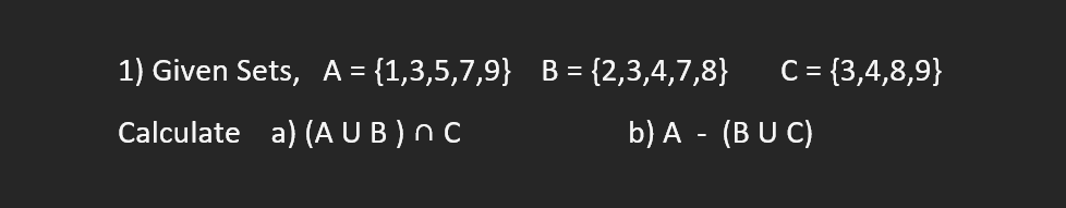 Solved 1) Given Sets, A={1,3,5,7,9}B={2,3,4,7,8}C={3,4,8,9} | Chegg.com