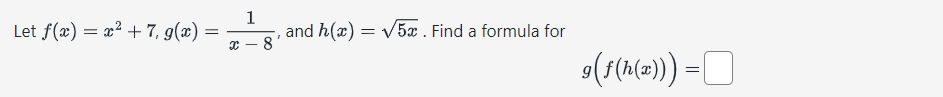 Solved Let f(x)=x2+7,g(x)=x−81, and h(x)=5x. Find a formula | Chegg.com