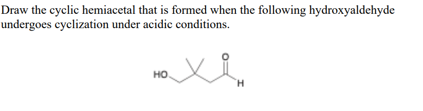 Solved Draw the cyclic hemiacetal that is formed when the | Chegg.com