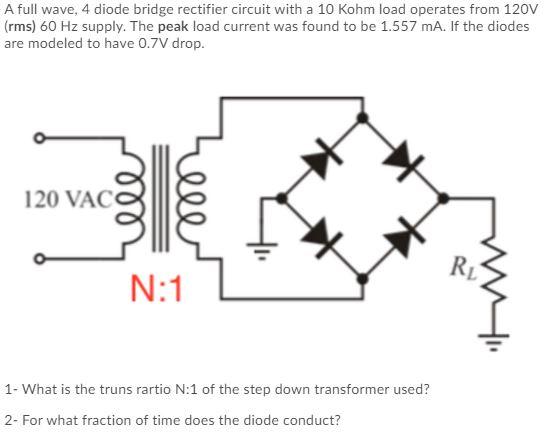 Solved A full wave, 4 diode bridge rectifier circuit with a | Chegg.com