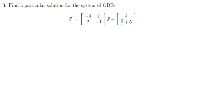 Solved 3. Find a particular solution for the system of ODES | Chegg.com
