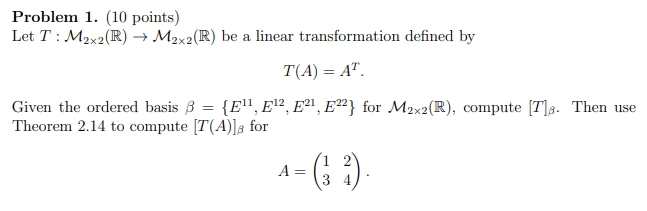 Solved Problem 1. (10 points) Let T : M2x2(R) + M2x2(R) be a | Chegg.com