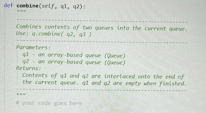 Solved def combine(self, q1, 92): ***** Combines contents of | Chegg.com