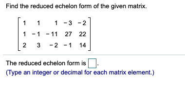 Solved Find the reduced echelon form of the given matrix. 1 | Chegg.com