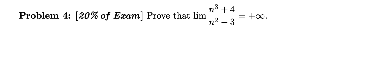 Solved n3 +4 Problem 4: [20% of Exam] Prove that lim n2 3 = | Chegg.com