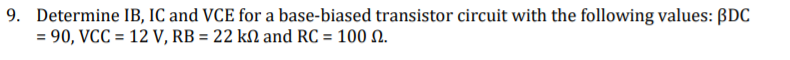 Solved 9. Determine IB, IC and VCE for a base-biased | Chegg.com